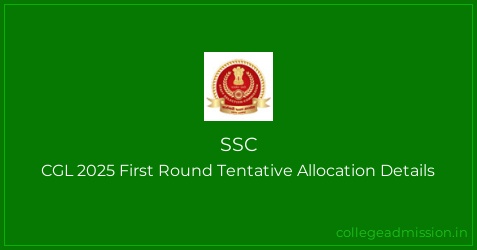 SSC 2025: CGL 2025 First Round Tentative Allocation Details | College ...