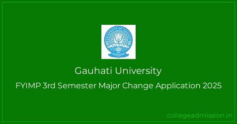 Gauhati University: FYIMP 3rd Semester Major Change Application 2025 ...
